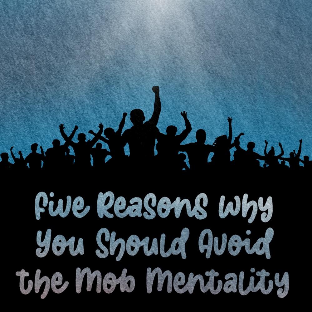 Advice: Five Reasons Why You Should Avoid the Mob Mentality - Art by ...