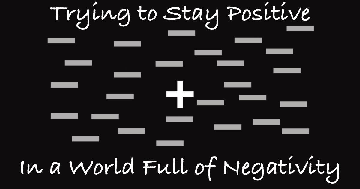 Trying to Stay Positive in a World Full of Negativity - Art by OBXJack